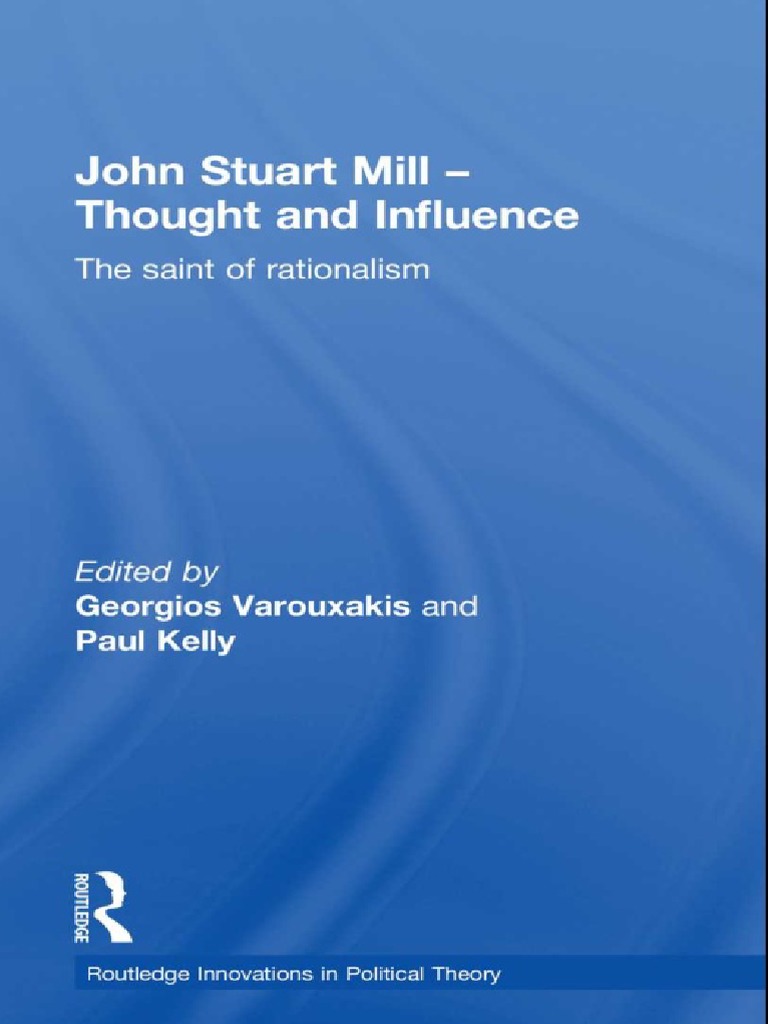 John Stuart Mill, Thought and Influence - The Saint of Rationalism ...