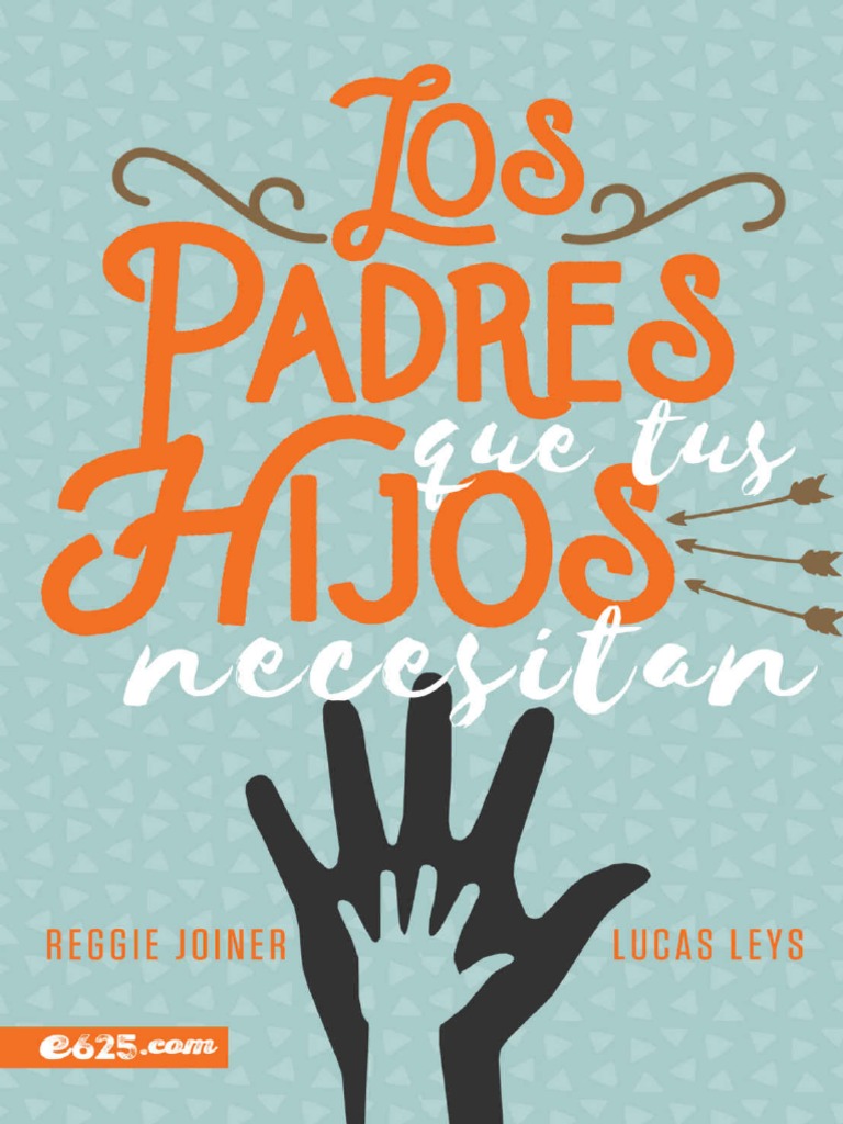 Los Padres Que Tus Hijos Necesitan Pdf Adultos Dios