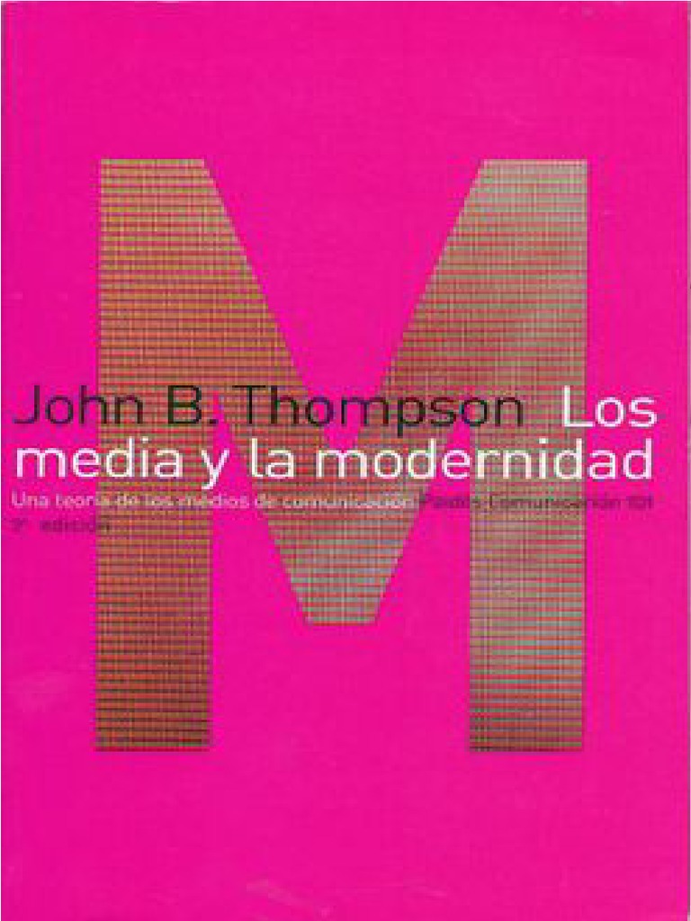 John B. Thompson - Los Media y La Modernidad. Una Teoría de Los Medios ...
