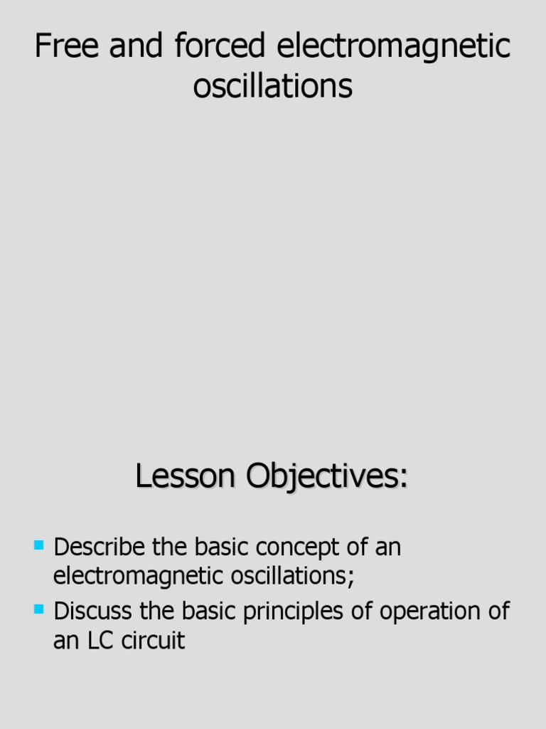 4 PPT V2 Physics 11 Electromagnetic Oscillations. Free and Forced ... 4 PPT V2 Physics 11 Electromagnetic Oscillations. Free and Forced ...