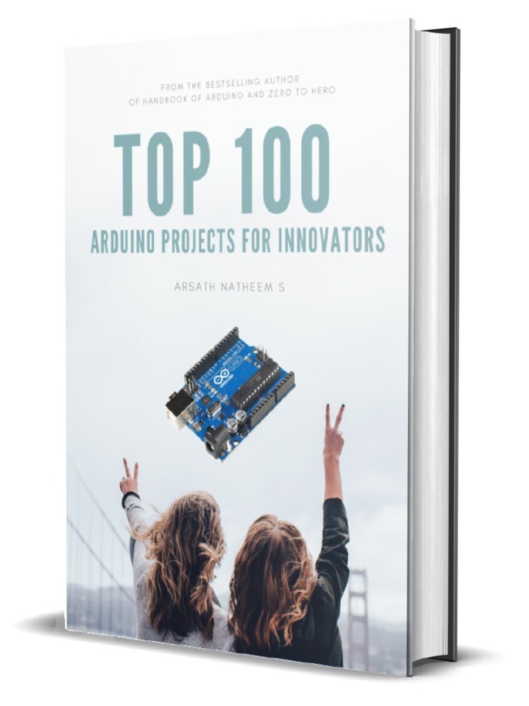TOP 100 ARDUINO PROJECT For INNOVATORS Getting Started With Arduino Projects and Fast-Track Your ...
