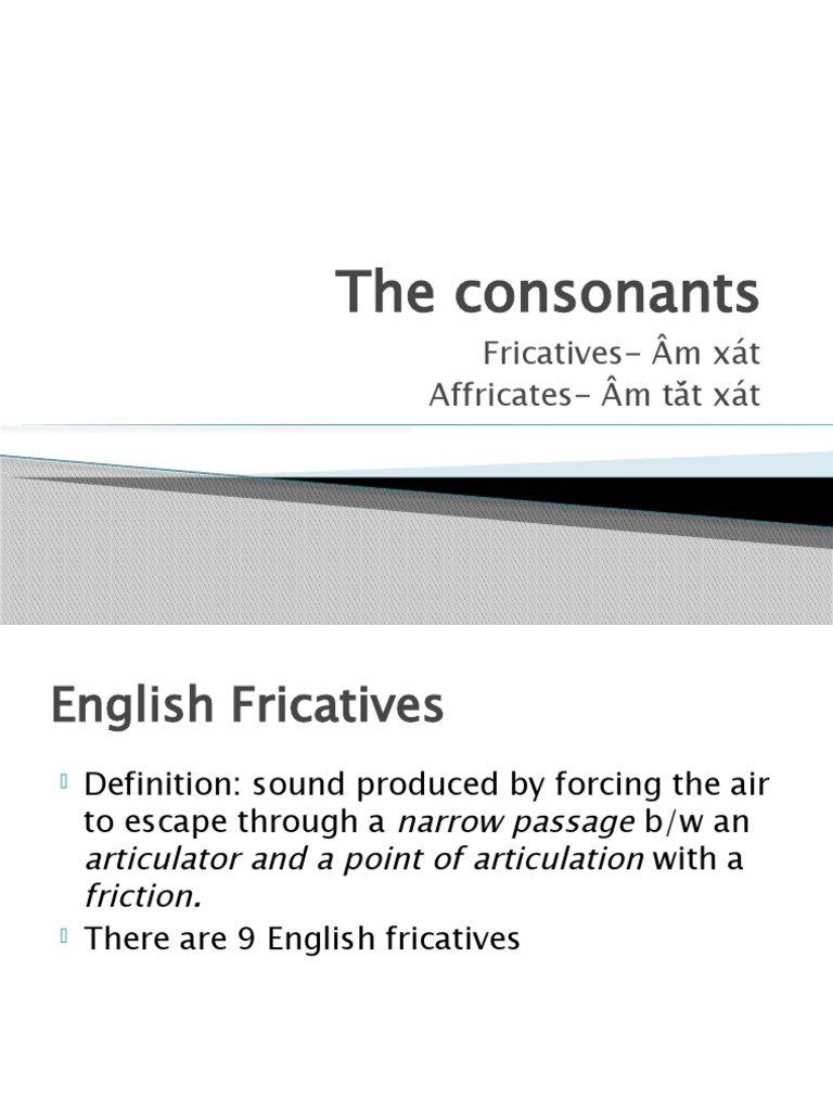 The Consonants - Fricatives - Affricates | PDF | Consonant | Phonetics