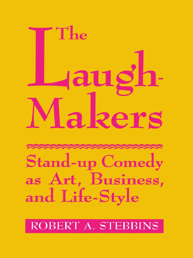 The Laugh-Makers Stand-Up Comedy As Art, Business, and Life-Style by Robert A. Stebbins | PDF ...