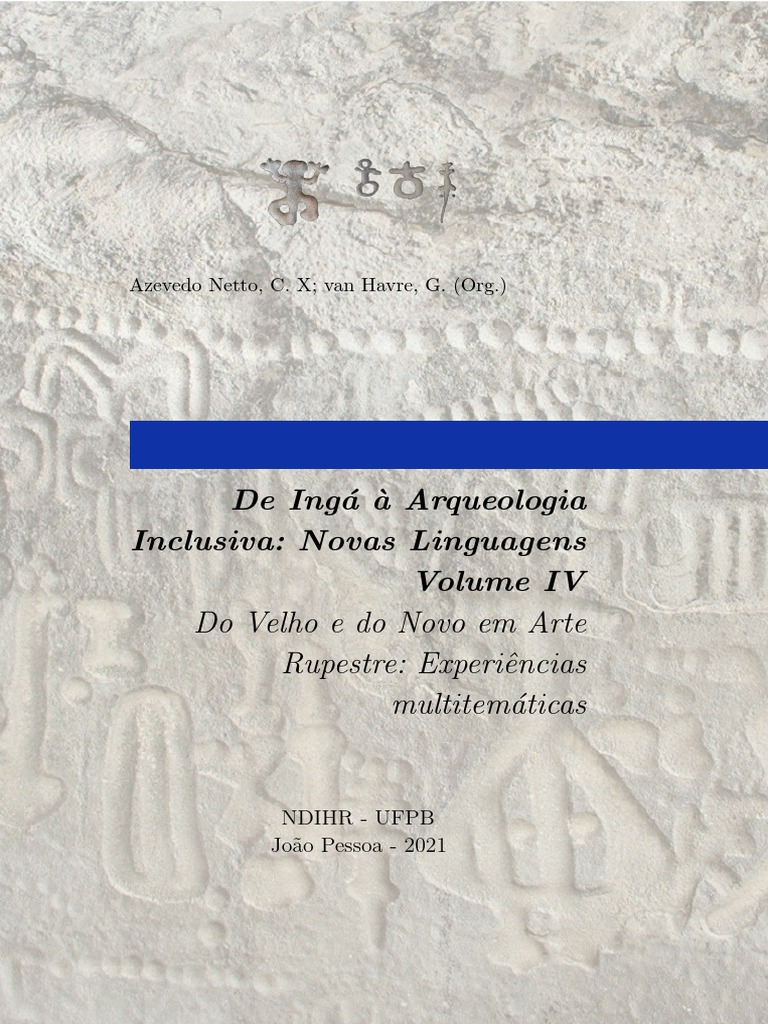 De Ingá À Arqueologia Inclusiva - Novas Linguagens Volume IV, Do Velho e Do Novo em Arte ...