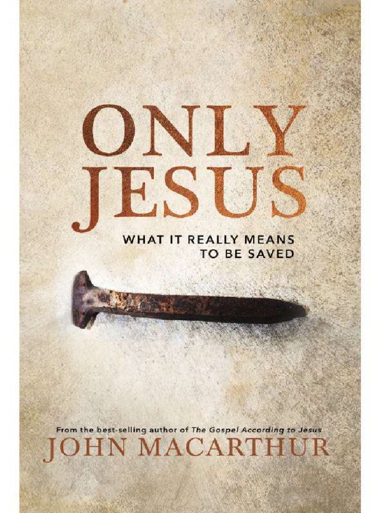 Sólo Jesús, Lo Que Realmente Significa Ser Salvo John F MacArthur | PDF | Jesús | Pecado