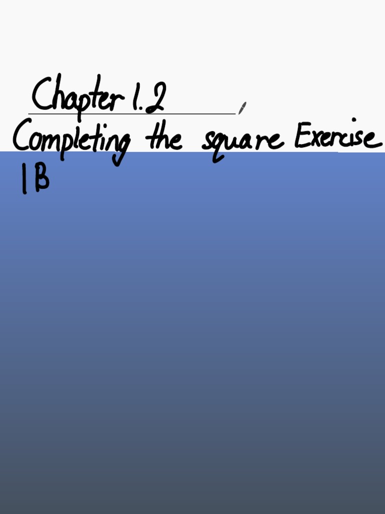 Chapter 1.2. Completing The Square Exercise 1B | PDF | Algebra