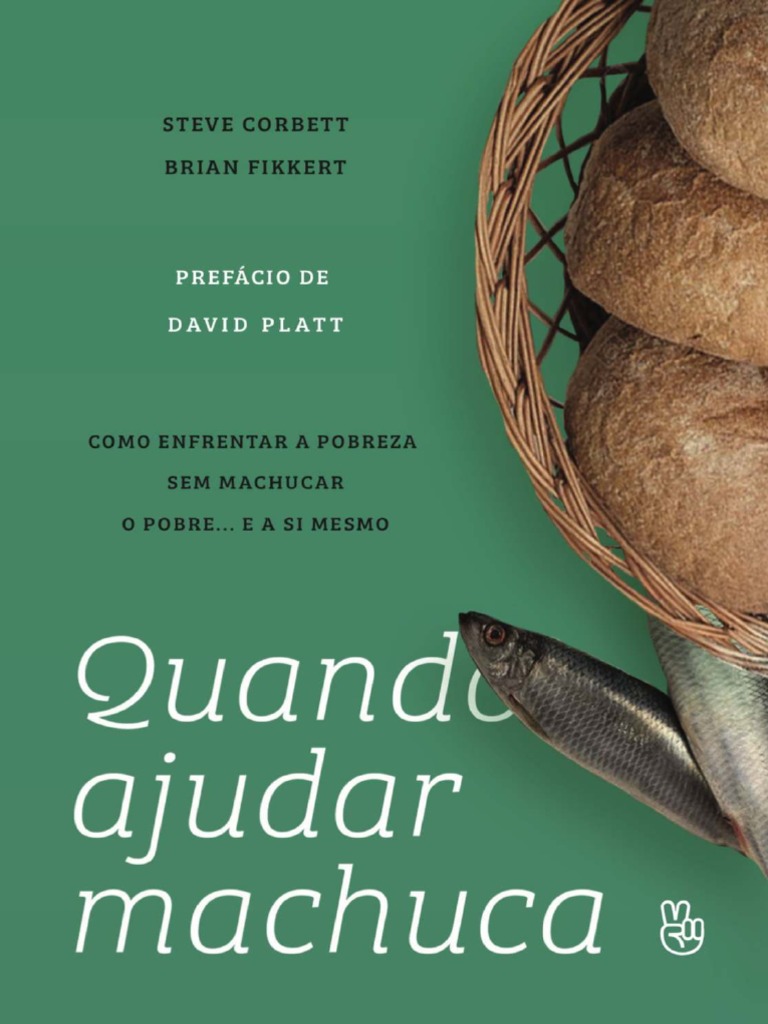 Quando Ajudar Machuca - Como Enf - Brian Fikkert | PDF | Pobreza e ...