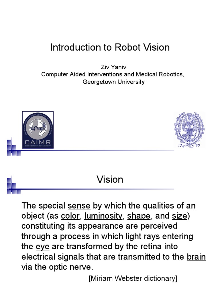 Introduction To Robot Vision: Ziv Yaniv Computer Aided Interventions and Medical Robotics ...