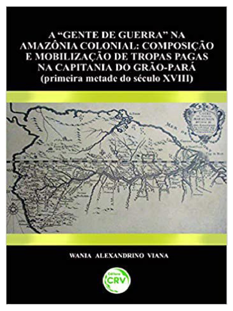 Wania Alexandrino Viana - Gente de Guerra Na Amazônia Colonial ...