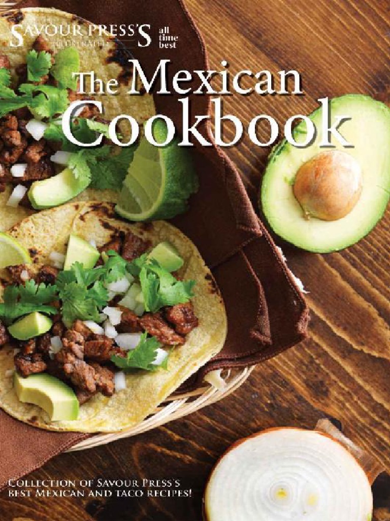 The Mexican Cookbook - Collection of Savour Press's Best Mexican and ...