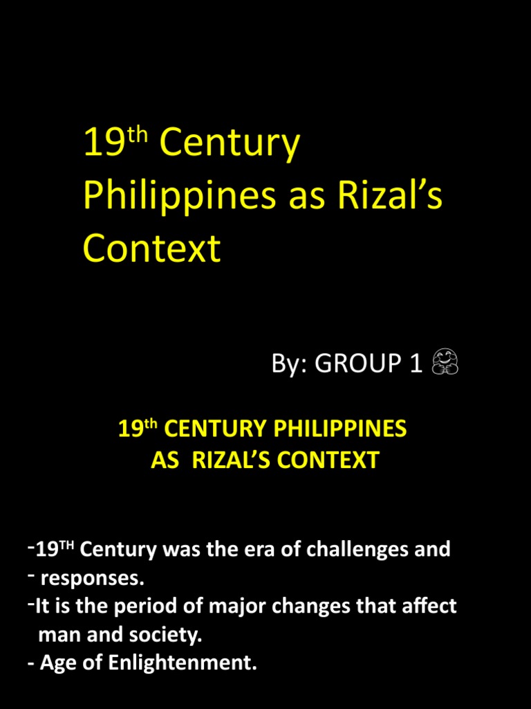 Group 1 - 19th Century PH As Rizal's Context | PDF | Liberalism | Philippines