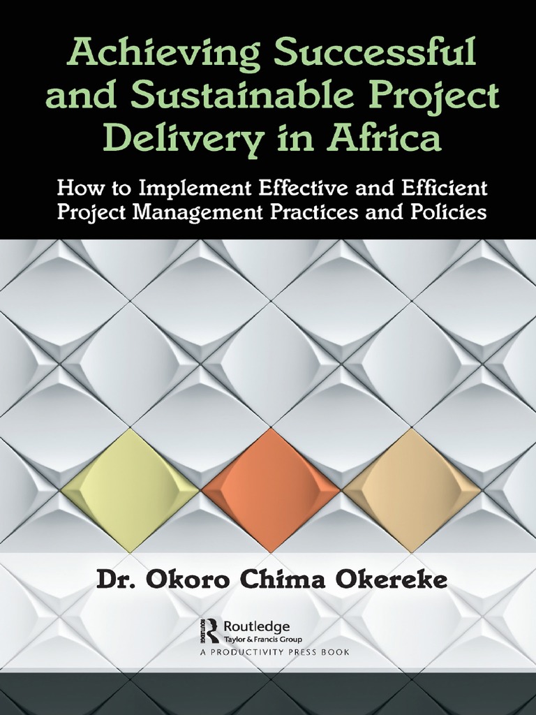 Achieving Successful and Sustainable Project Delivery in Africa How To ... Achieving Successful and Sustainable Project Delivery in Africa How To ...