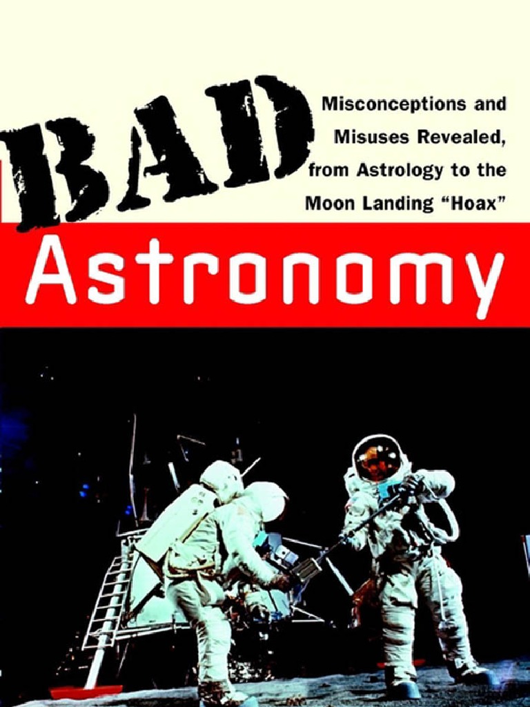 Bad Astronomy. Misconceptions and Misuses Revealed, From Astrology To ...