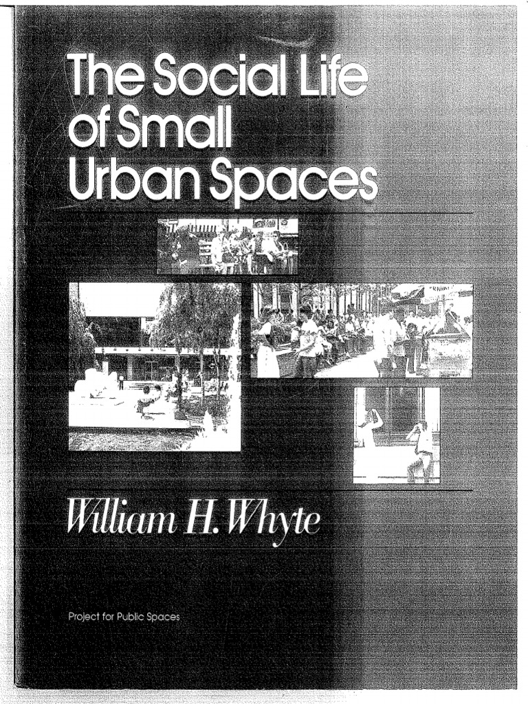 William H Whyte The Social Life of Small Urban Spaces | PDF