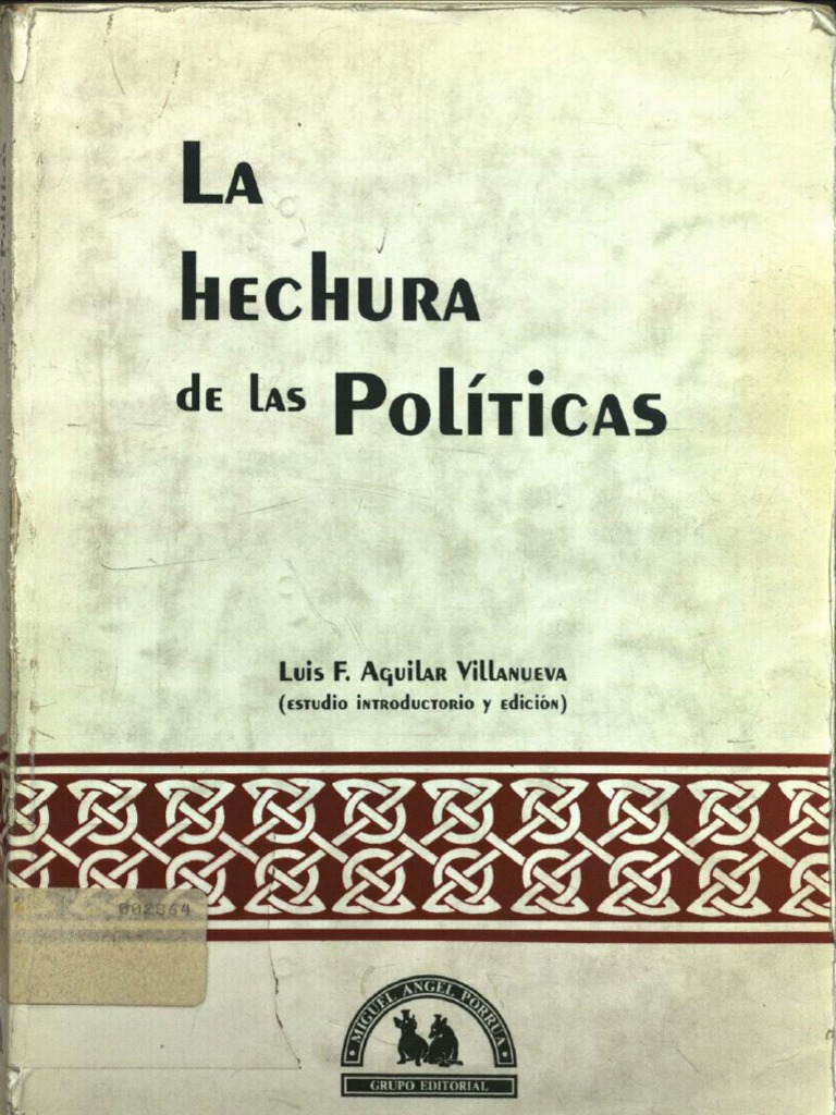 Aguilar Villanueva, L.F. - La Hechura de Las Políticas | PDF