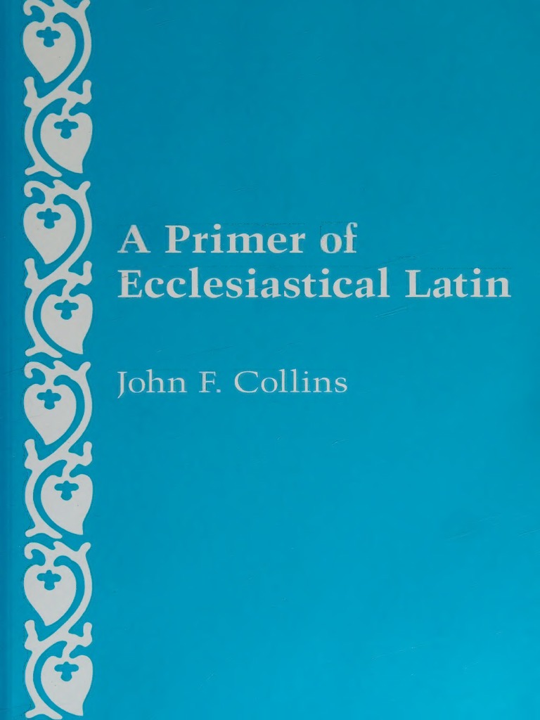 A Primer of Ecclesiastical Latin by John F. Collins ( | PDF