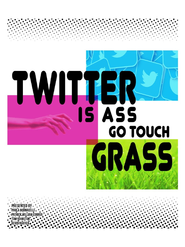 Twitter Is Ass Go Touch Grass | PDF