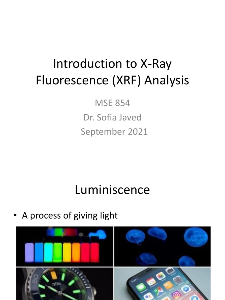 Introduction To X-Ray Fluorescence (XRF) Analysis: MSE 854 Dr. Sofia Javed September 2021 ...
