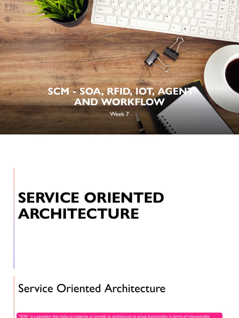 Week 7 - SCM - SOA, RFID, IoT, Agent and Workflow | PDF