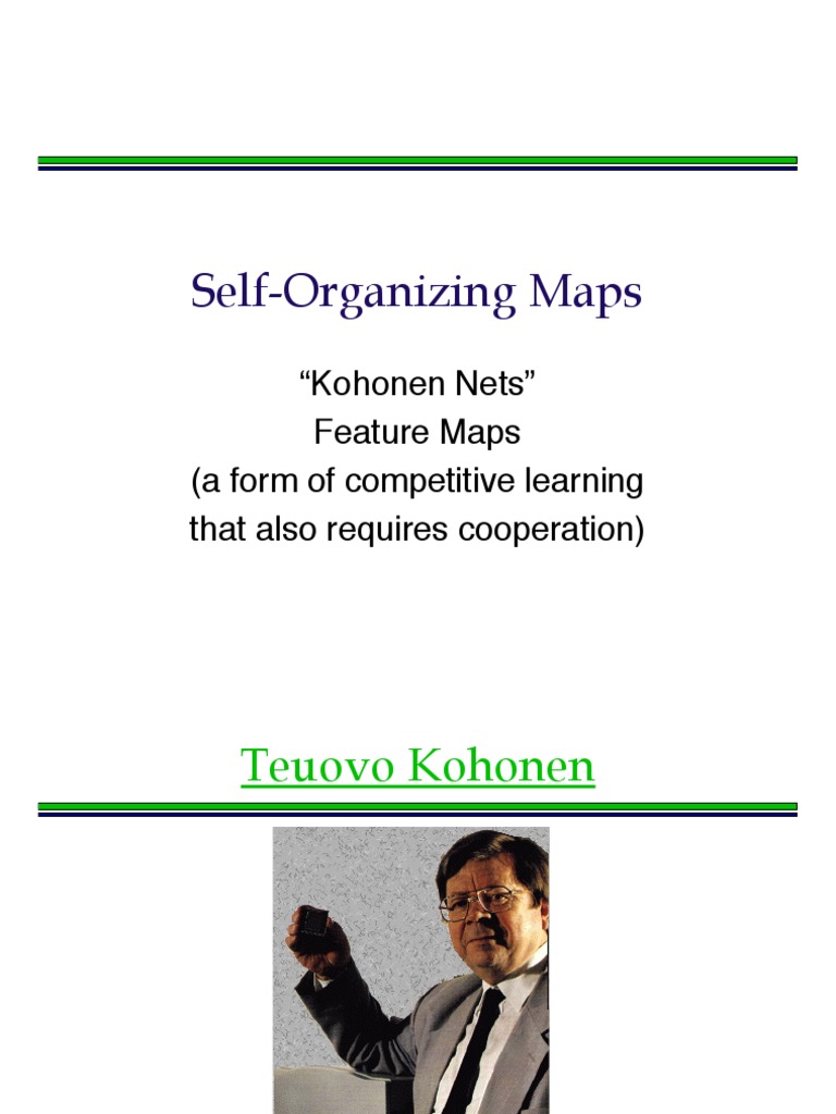 Self-Organizing Maps: "Kohonen Nets" Feature Maps (A Form of Competitive Learning That Also ...