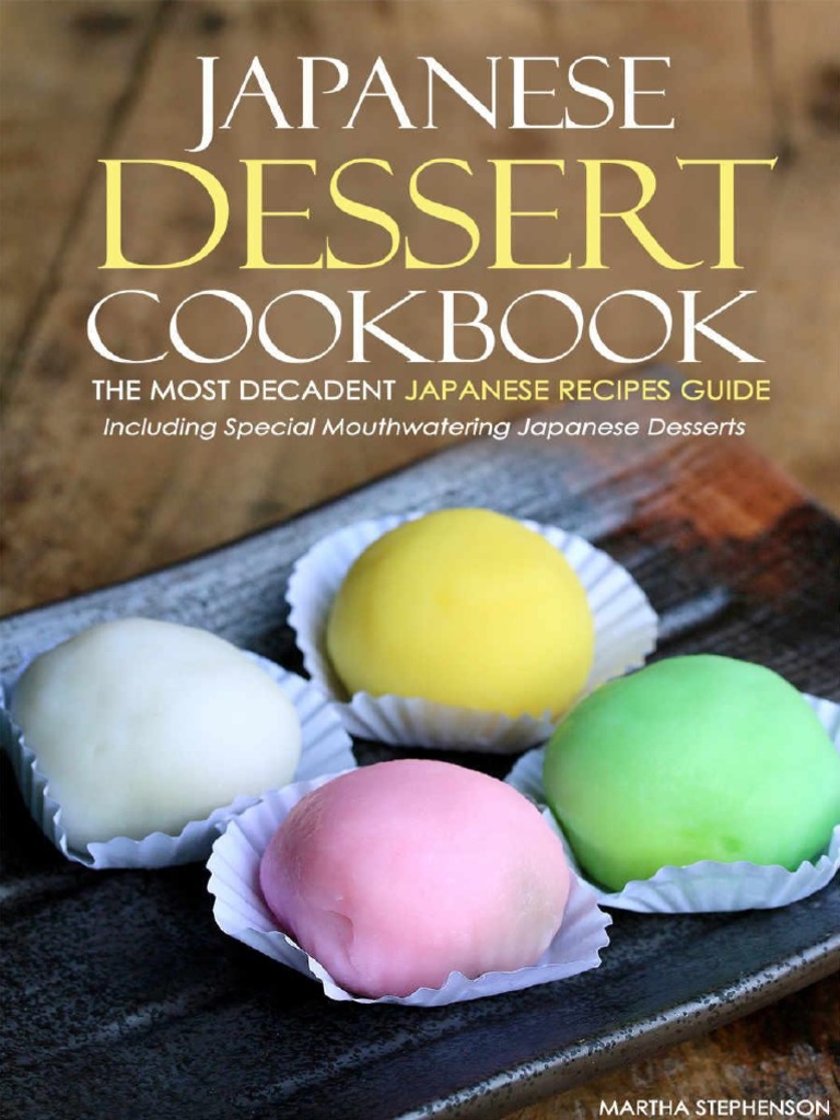 Japanese Dessert Cookbook - The Most Decadent Japanese Recipes Guide ...