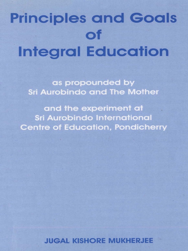 Principles and Goals of Integral Education Mother Mirra Sri Aurobindo ...
