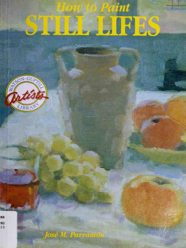 How To Paint Still Lifes | PDF | Still Life | Visual Arts How To Paint Still Lifes | PDF | Still Life | Visual Arts