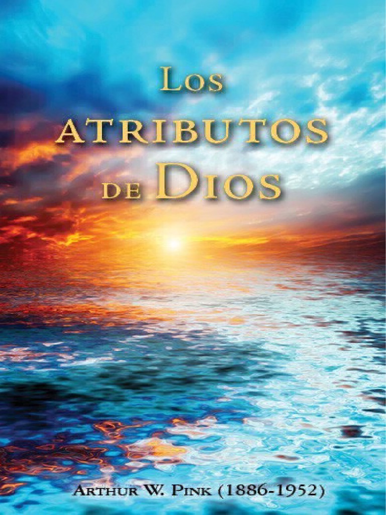 Atributos De Dios Aw Pink Pdf Dios Cristo Título