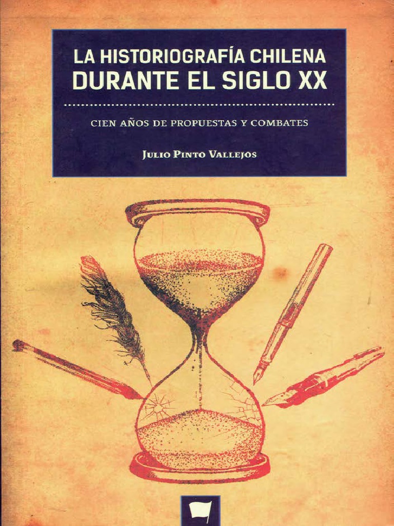 Julio Pinto - La Historiografía Chilena Durante El Siglo XX | PDF | Historiografía | Chile