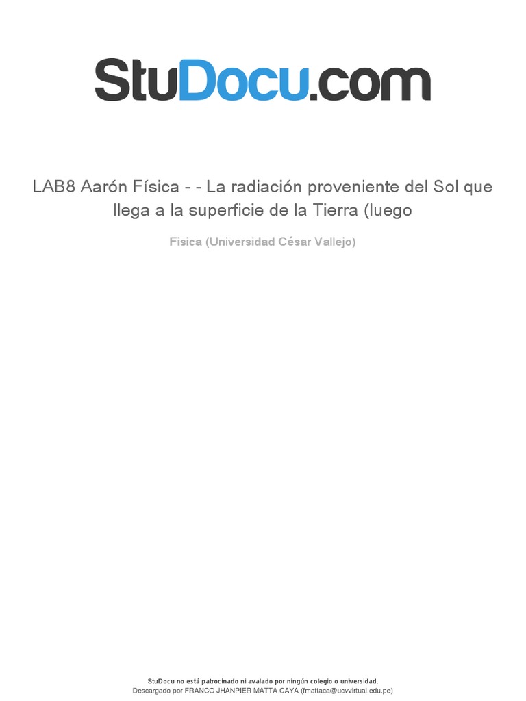 Lab8 Aaron Fisica La Radiacion Proveniente Del Sol Que Llega A La Superficie de La Tierra Luego ...