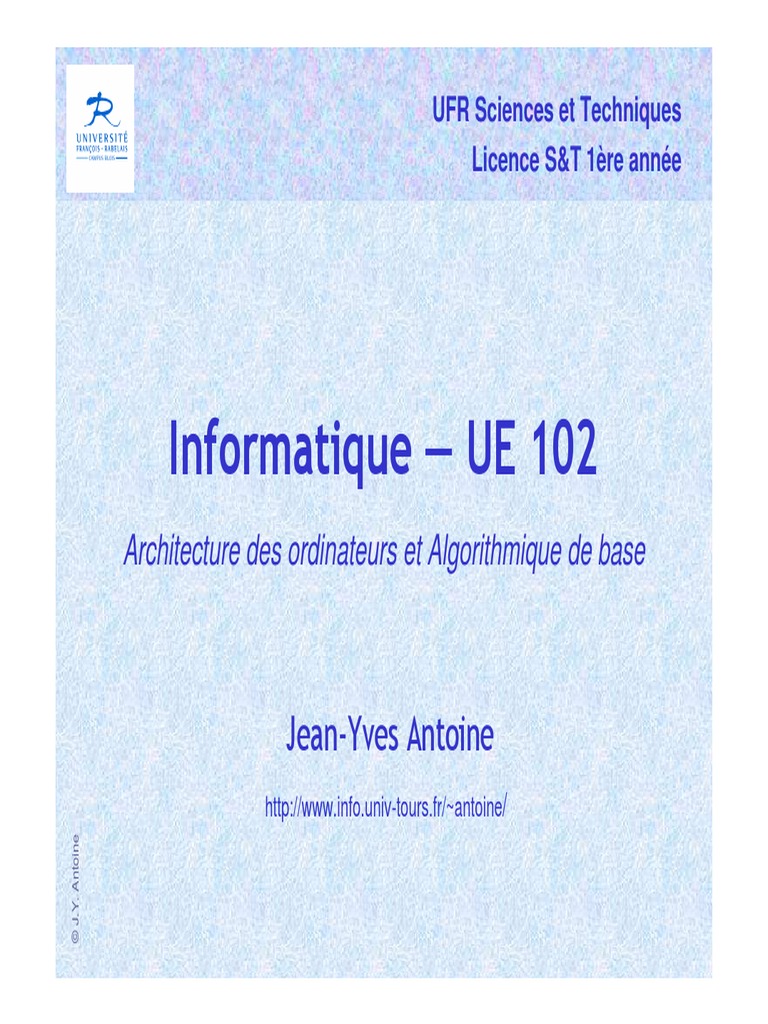 Informatique UE 102. Jean-Yves Antoine. Architecture Des Ordinateurs Et Algorithmique de Base ...