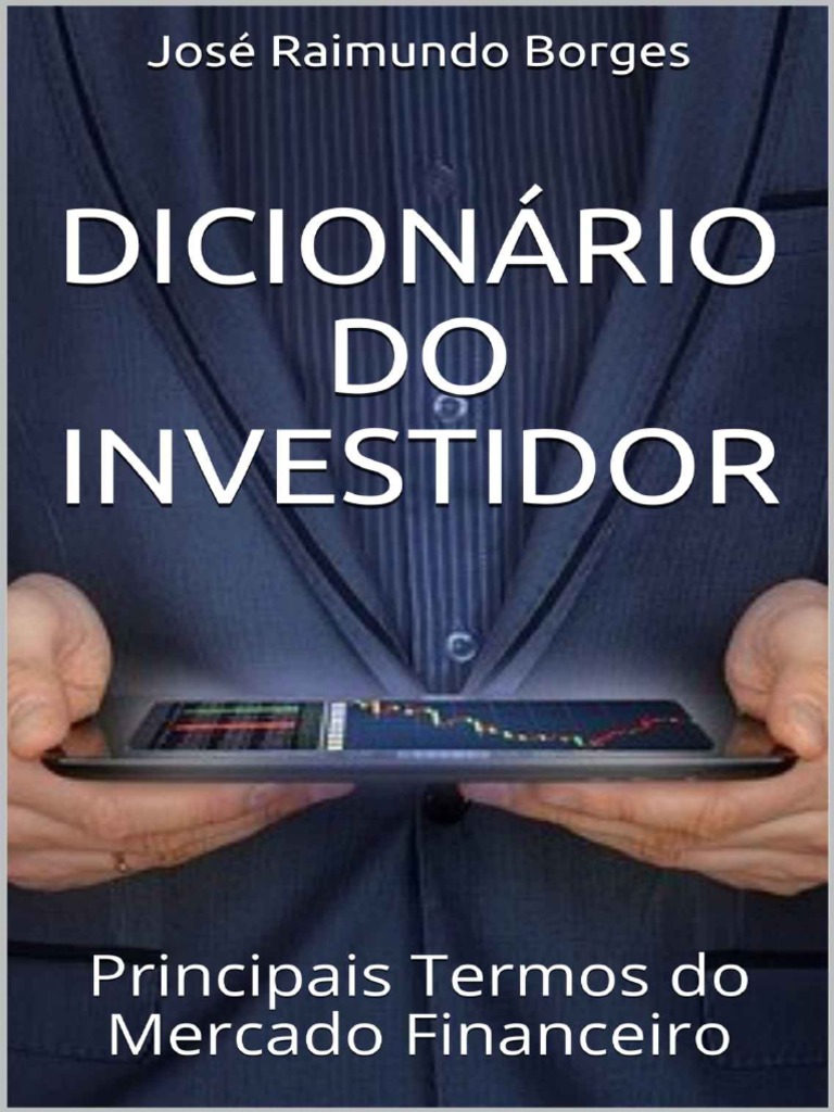 Dicionário Do Investidor - Principais Termos Do Mercado Financeiro - José Raimundo Borges | PDF ...