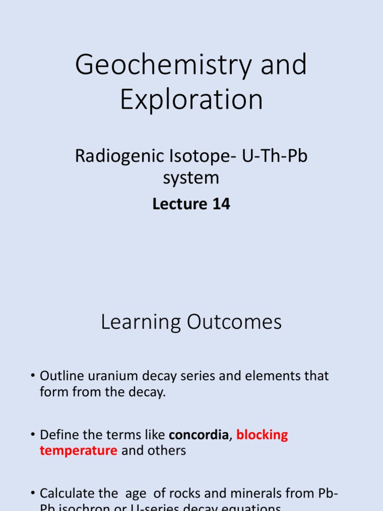 GEOL 303 Lecture 14 - 2022 Radiogenic Isotopes - U-Th-Pb System Posted | PDF | Atoms | Materials