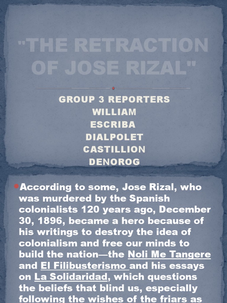 The Retraction of Jose Rizal": Group 3 Reporters William Escriba ...