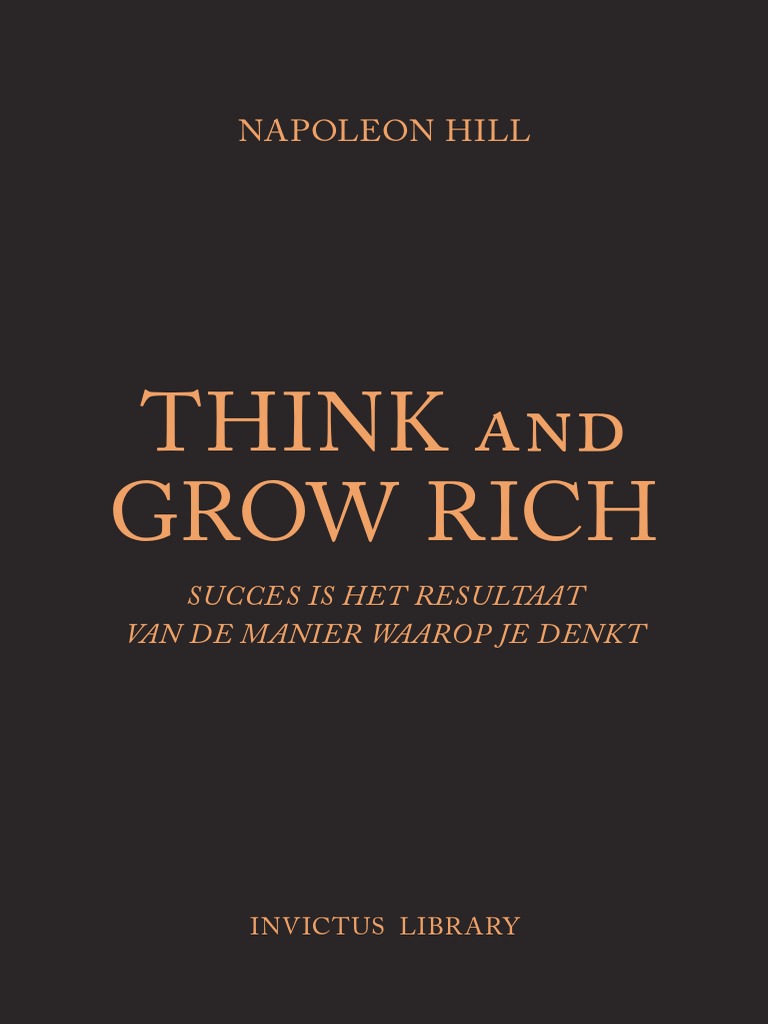 NAPOLEON HILL. THINK and GROW RICH SUCCES IS HET RESULTAAT VAN DE ...