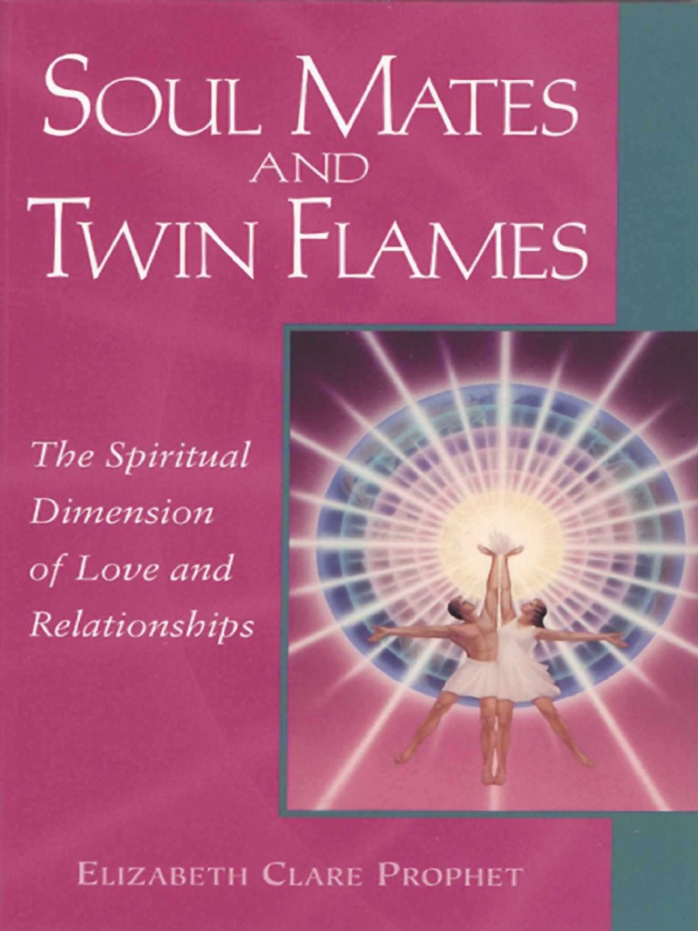 Soul Mates and Twin Flames - The Spiritual Dimension of Love and ...