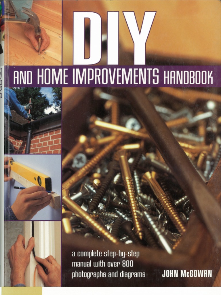 DIY and Home Improvements Handbook A Complete Step-By-Step Manual With ...