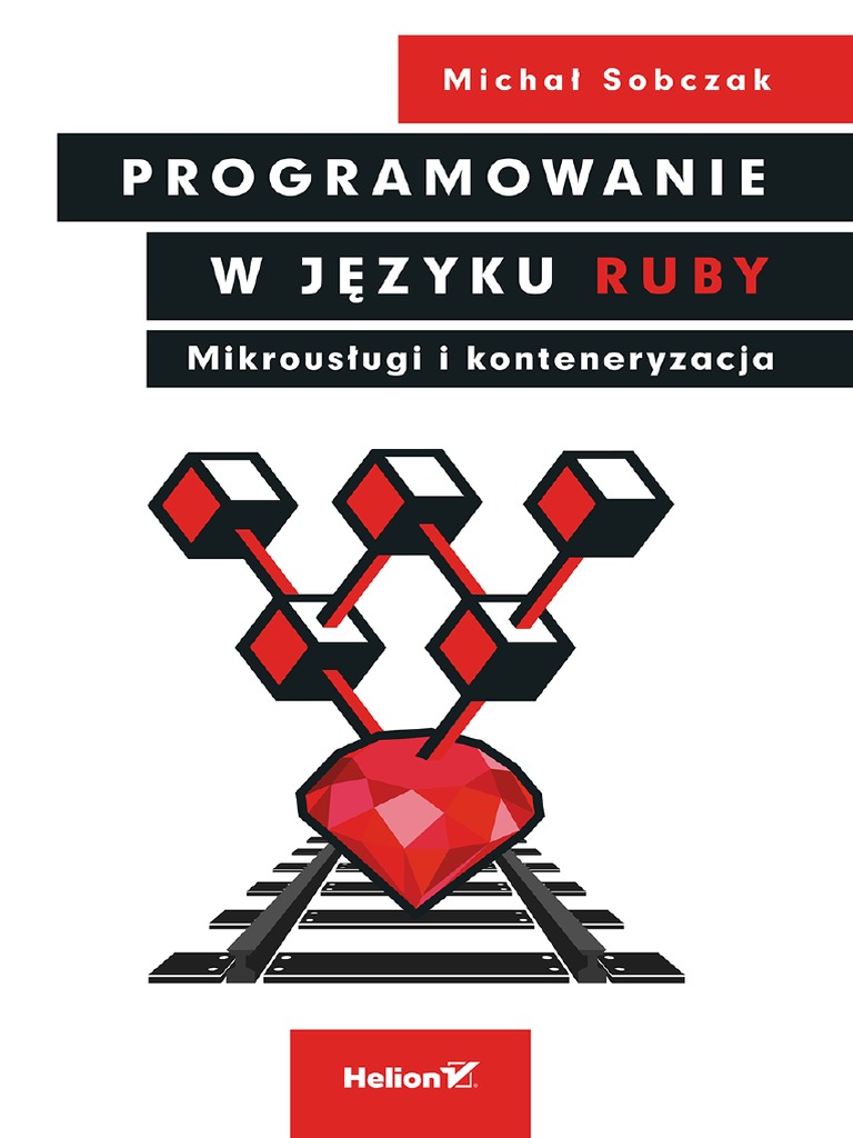 Programowanie W Jezyku Ruby Mikrouslugi I Konteneryzacja Michal Sobczak | PDF
