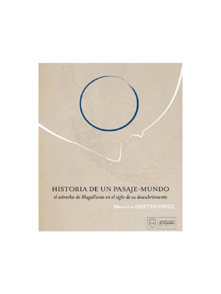 Mauricio Onetto Pavez - Historia de Un Pasaje-Mundo - El Estrecho de Magallanes en El Siglo de ...
