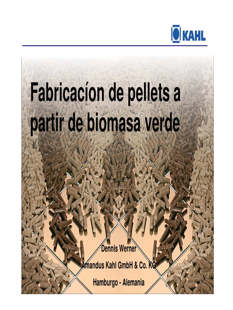 Fabricacíon de Pellets A Partir de Biomasa Verde. Dennis Werner Amandus Kahl GMBH & Co. KG ...