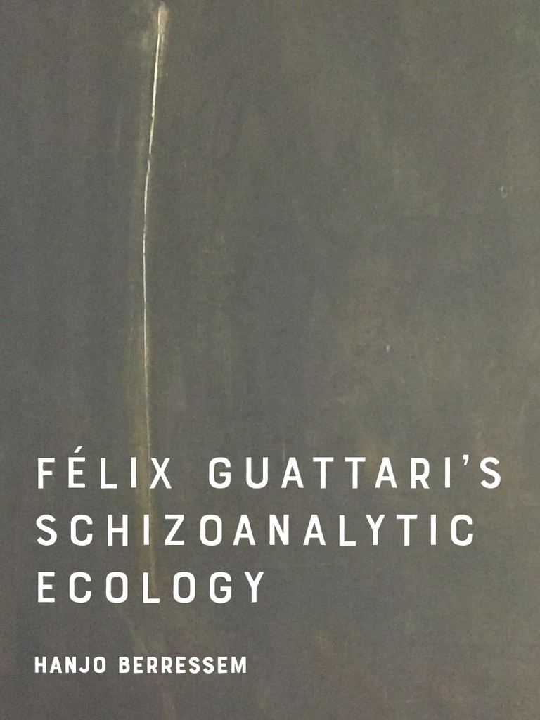 Hanjo Berressem - Felix Guattari's Schizoanalytic Ecology-Edinburgh ...