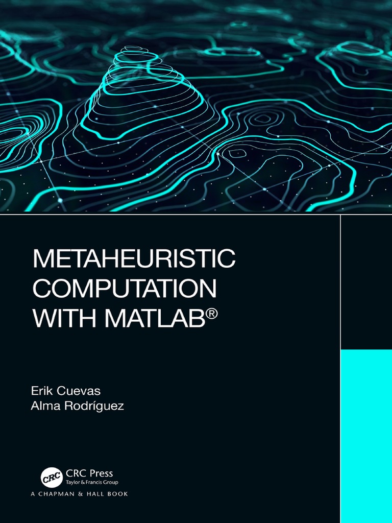 Textbook6-Erik Cuevas - Alma Rodriguez - Metaheuristic Computation With MATLAB (R) - CRC Press ...