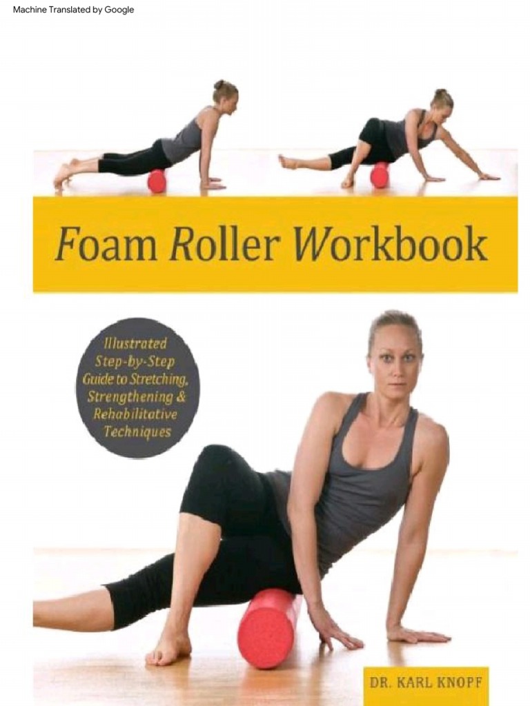Foam Roller Workbook - Illustrated Step-by-Step Guide To Stretching ...