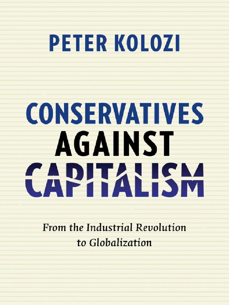 Kolozi, Peter - Conservatives Against Capitalism - From The Industrial Revolution To ...