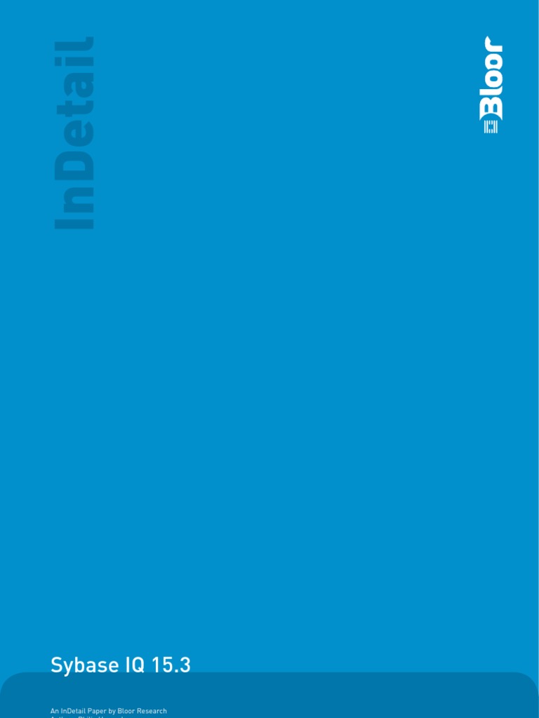 Sybase Iq 15.3: An Indetail Paper by Bloor Research Author: Philip ...