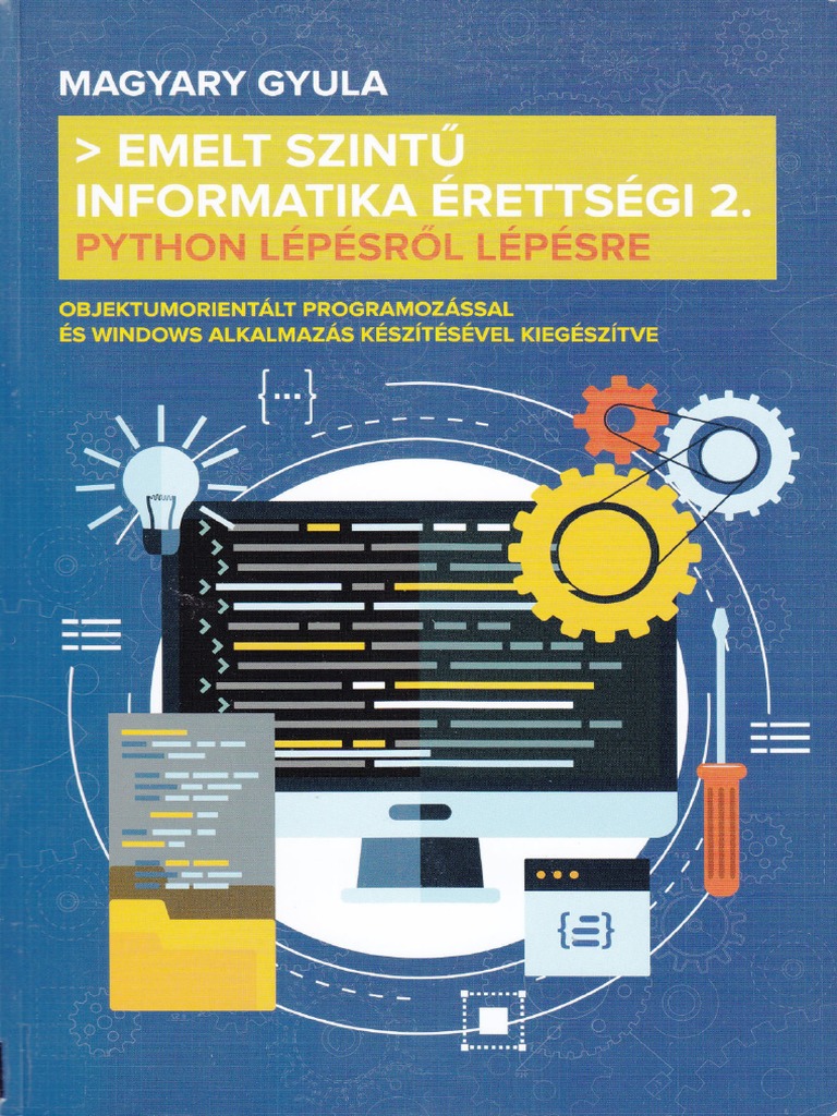 Magyary Gyula - Emelt Szintű Informatika Érettségi 2 - Python Lépésröl Lépésre | PDF