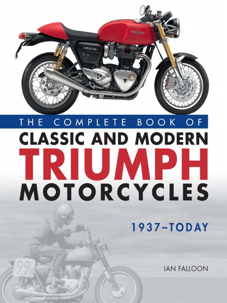 The Complete Book of Classic and Modern Triumph Motorcycles 1937-Today ...