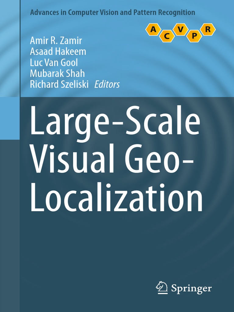 Large-Scale Visual Geo-Localization: Amir R. Zamir Asaad Hakeem Luc Van Gool Mubarak Shah ...