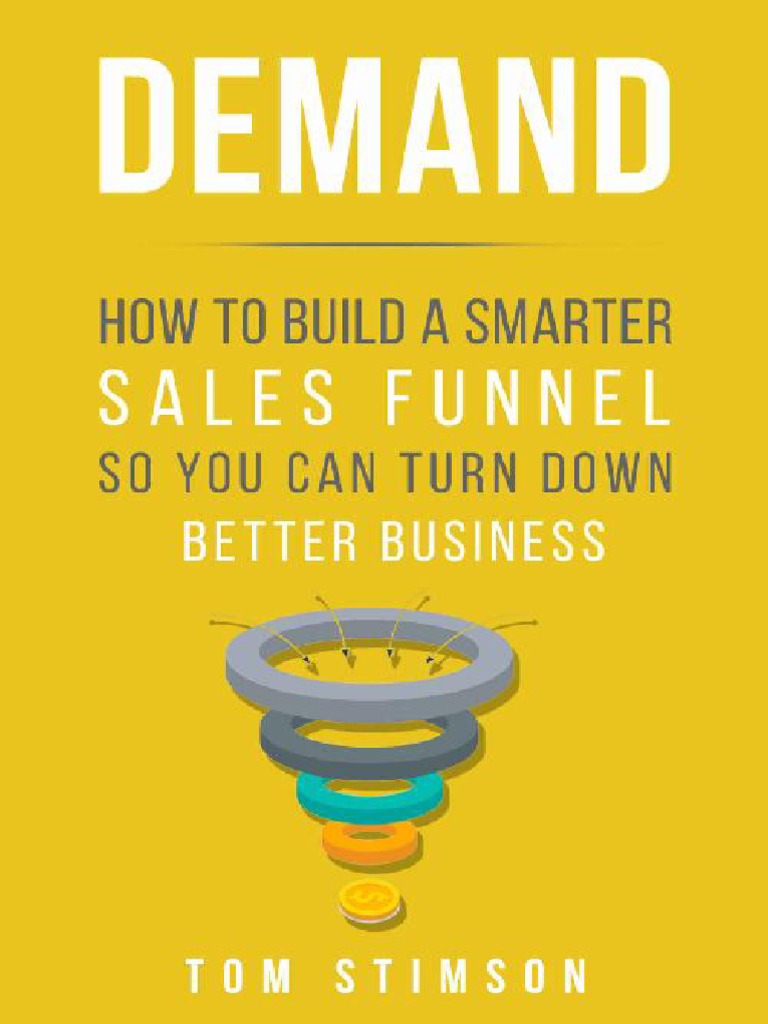 Demand How To Build A Smarter Sales Funnel So You Can Turn Down Better ...