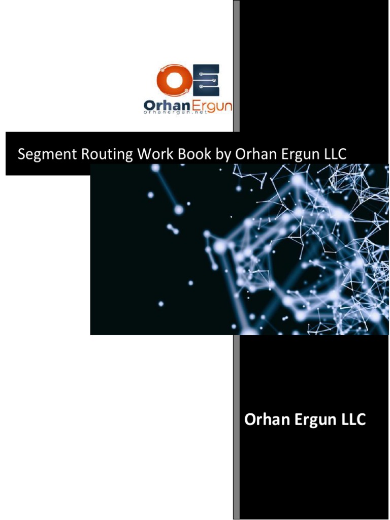 Segment Routing Work Book by Orhan Ergun LLC. Orhan Ergun LLC | PDF ... Segment Routing Work Book by Orhan Ergun LLC. Orhan Ergun LLC | PDF ...